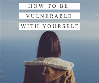 How To Be Vulnerable With Yourself