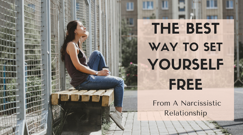 The Best Way To Set Yourself Free From A Narcissistic Relationship
