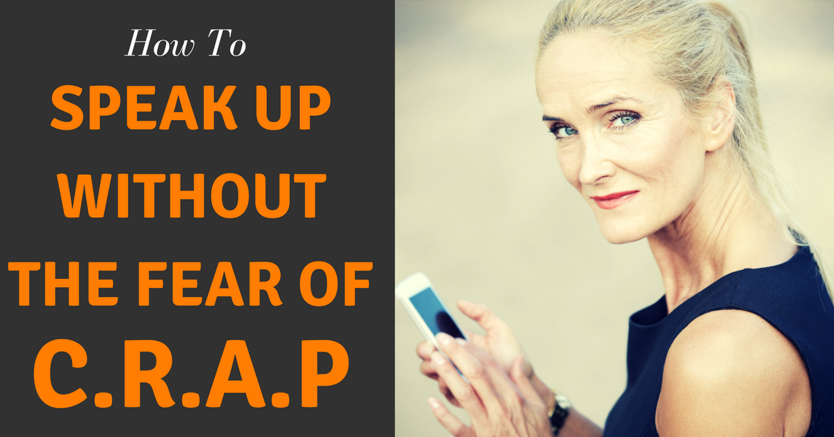 How To Speak Up Without Fear Of C.R.A.P