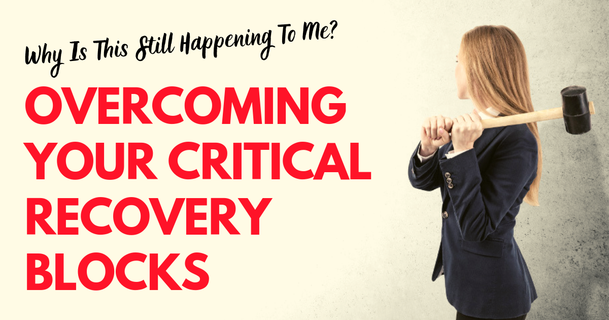 Why Is This Still Happening To Me? Overcoming Your Critical Recovery ...