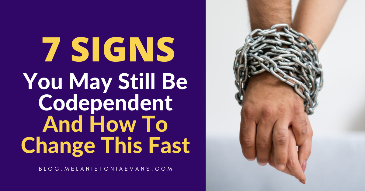 7 Signs You May Still Be Co-Dependent And How To Change This Fast ...