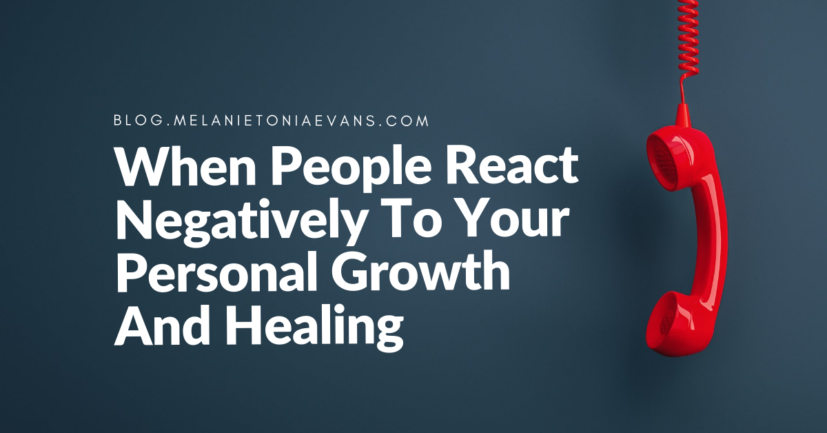 When People React Negatively To Your Personal Growth And Healing ...