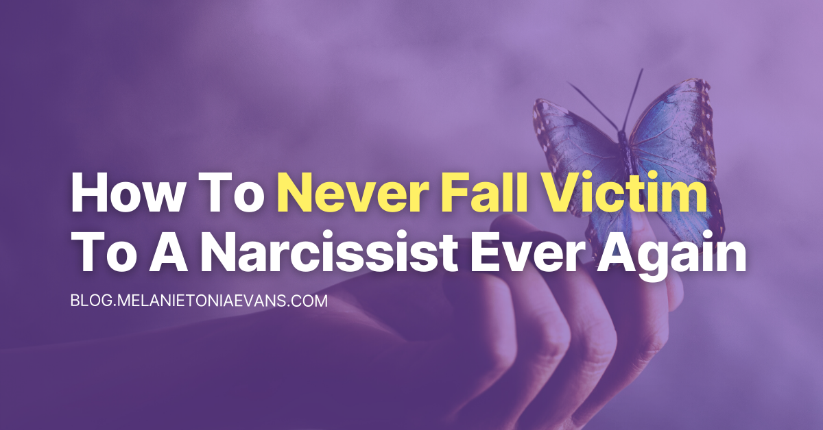 How To Never Fall Victim To A Narcissist Ever Again | Melanie Tonia Evans