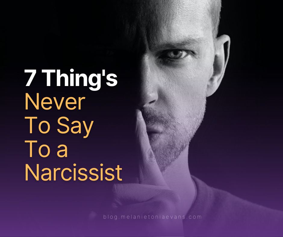 7 Things Never To Say To A Narcissist | Melanie Tonia Evans