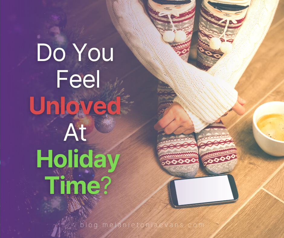 Do You Feel Unloved At Holiday Time? | Melanie Tonia Evans