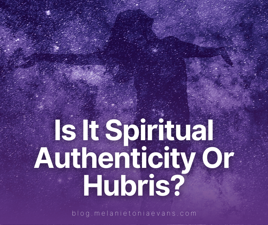 Is It Spiritual Authenticity Or Hubris? | Melanie Tonia Evans