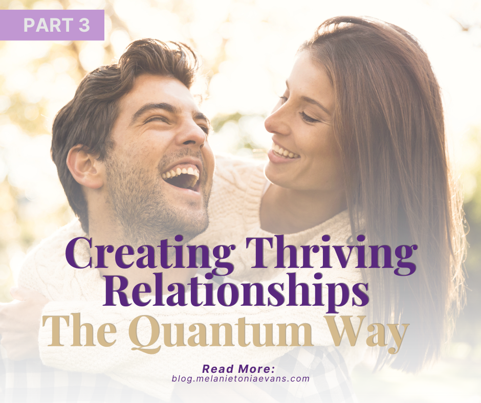 Creating Thriving Relationships The Quantum Way - Part 3 | Melanie ...