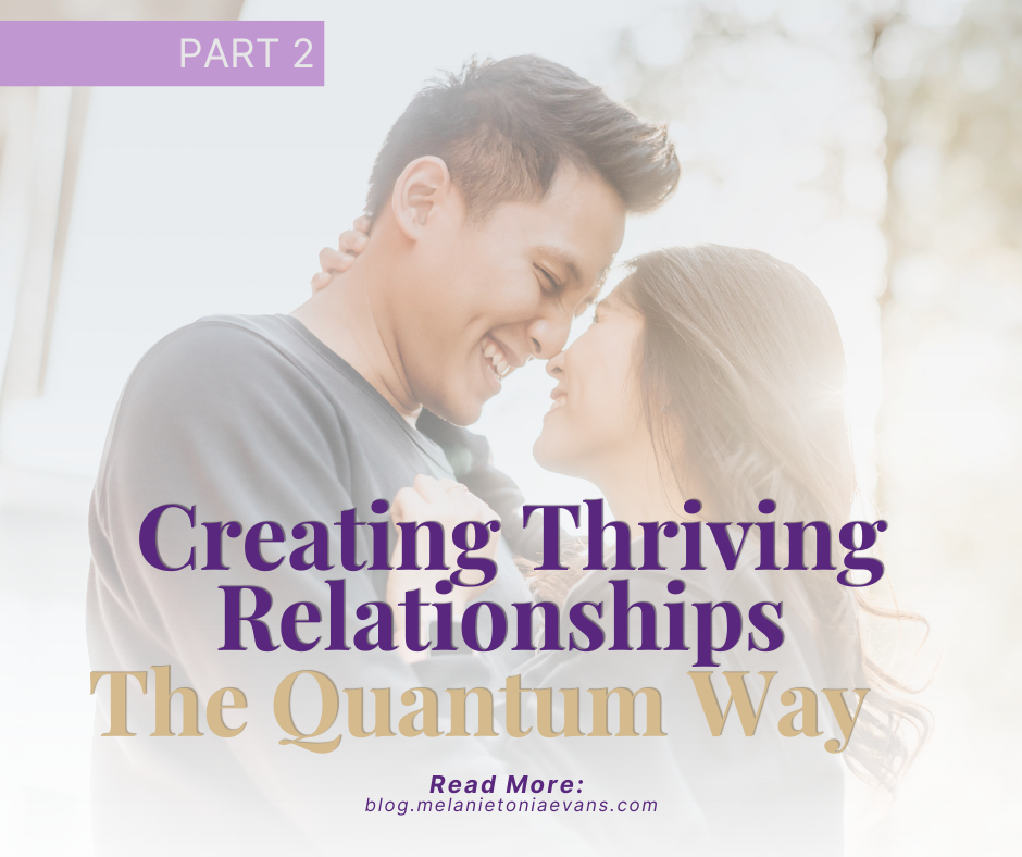 Creating Thriving Relationships The Quantum Way – Part 2 | Melanie ...