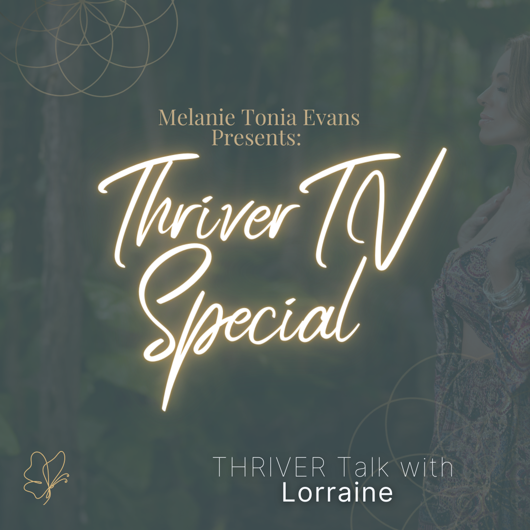 Thriver Talks Special : Thriver Talks With Lorraine | Melanie Tonia Evans